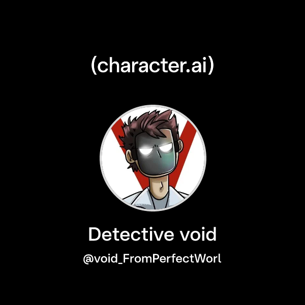 Chat with Detective void | character.ai | AI Chat, Reimagined–Your Words. Your World.