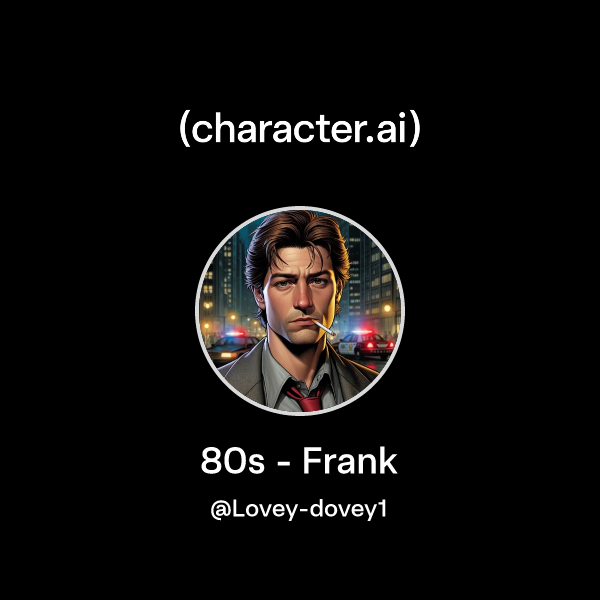 Chat with 80s - Frank | character.ai | Personalized AI for every moment ...