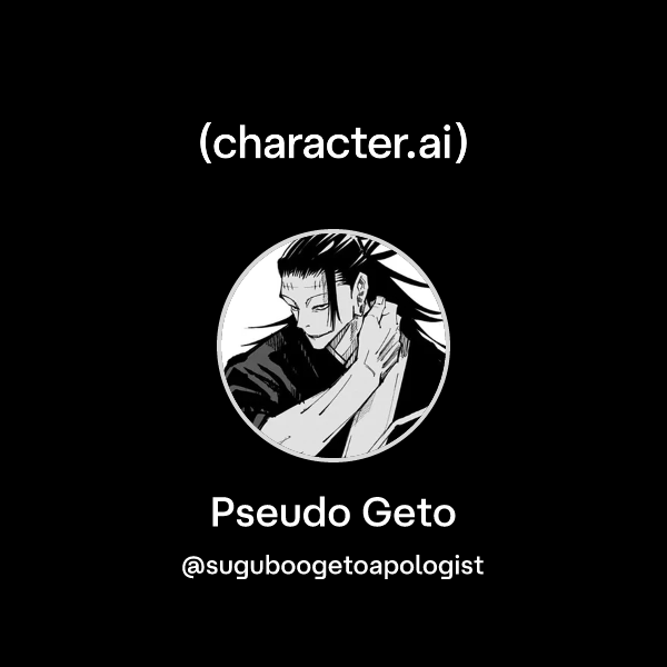Chat with Pseudo Geto | character.ai | AI Chat, Reimagined–Your Words ...