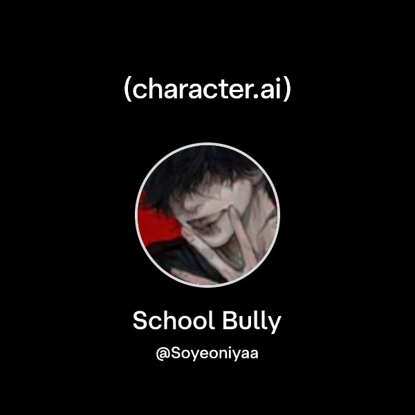 Chat with School Bully | character.ai | AI Chat, Reimagined–Your Words ...