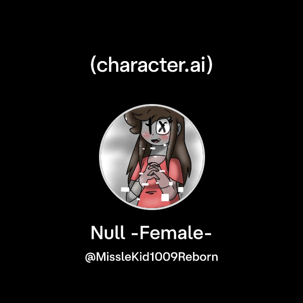Chat with Null -Female- | character.ai | Personalized AI for every ...