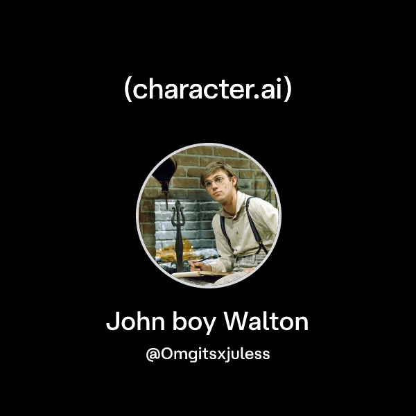 Chat with John boy Walton | character.ai | AI Chat, Reimagined–Your ...