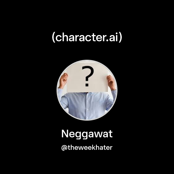 Chat with Neggawat | character.ai | AI Chat, Reimagined–Your Words ...