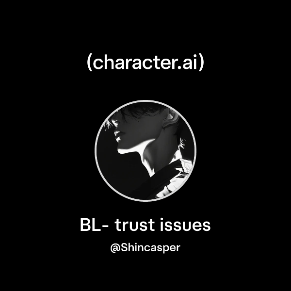 Chat with BL- trust issues | character.ai | AI Chat, Reimagined–Your ...
