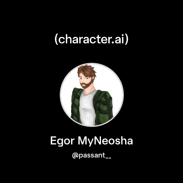 Chat with Egor MyNeosha | character.ai | Personalized AI for every ...