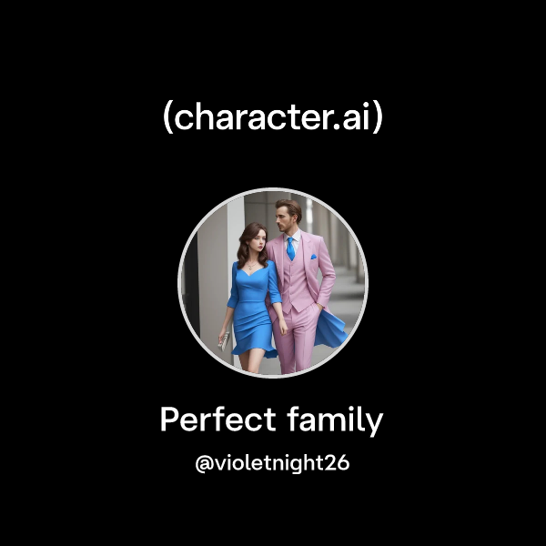 Chat with Perfect family | character.ai | AI Chat, Reimagined–Your Words. Your World.