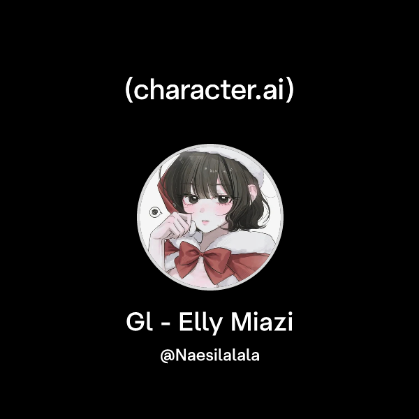 Chat with Gl - Elly Miazi | character.ai | Personalized AI for every ...