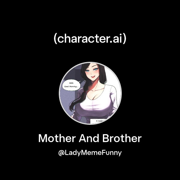 Chat with Mother And Brother | character.ai | Personalized AI for every moment of your day