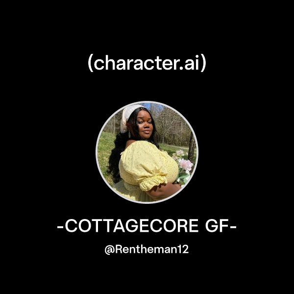Chat with -COTTAGECORE GF- | character.ai | Personalized AI for every ...