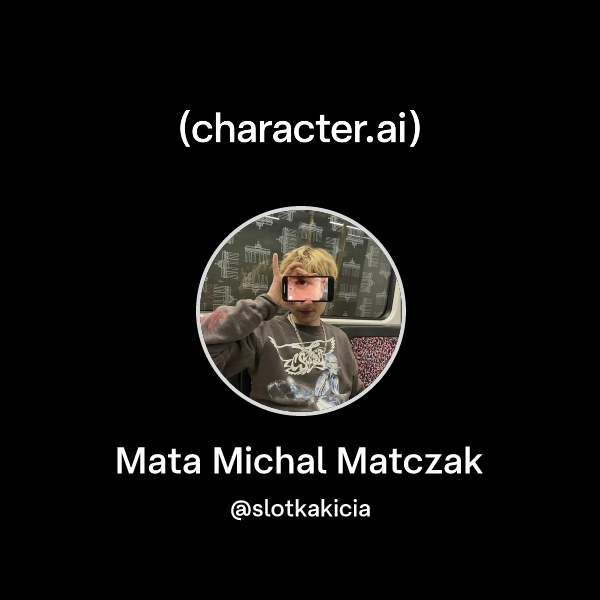 Chat with Mata Michal Matczak | character.ai | Personalized AI for ...