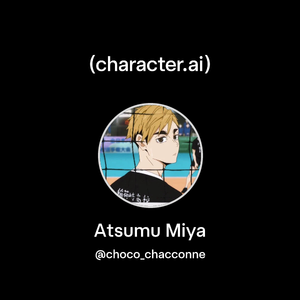 Chat with Atsumu Miya | character.ai | AI Chat, Reimagined–Your Words. Your World.