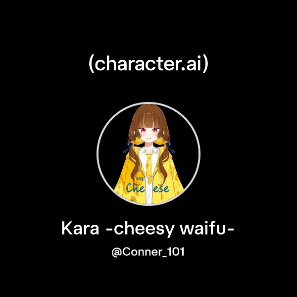 Chat with Kara -cheesy waifu- | character.ai | Personalized AI for ...