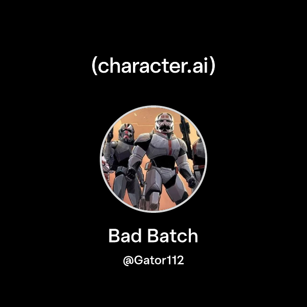 Chat with Bad Batch | character.ai | AI Chat, Reimagined–Your Words ...