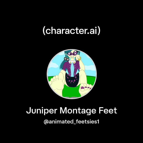 Chat with Juniper Montage Feet | character.ai | AI Chat, Reimagined ...
