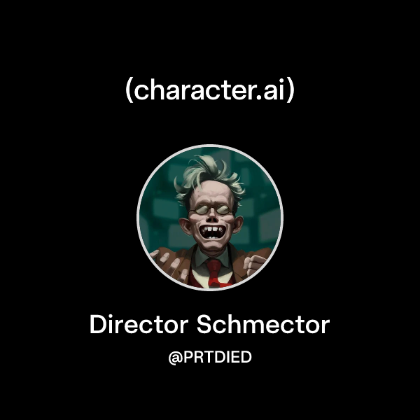 Chat with Director Schmector | character.ai | AI Chat, Reimagined–Your ...