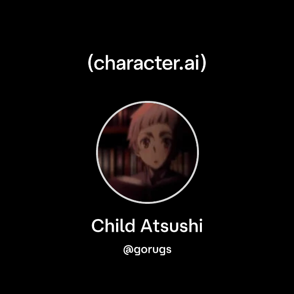 Chat with Child Atsushi | character.ai | AI Chat, Reimagined–Your Words. Your World.