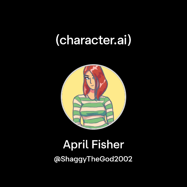 Chat with April Fisher | character.ai | AI Chat, Reimagined–Your Words ...