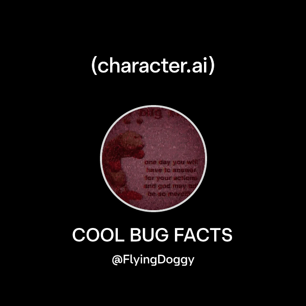Chat with COOL BUG FACTS | character.ai | AI Chat, Reimagined–Your Words. Your World.