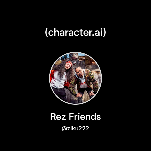 Chat with Rez Friends | character.ai | AI Chat, Reimagined–Your Words ...