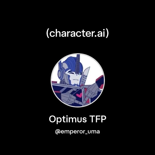 Chat with Optimus TFP | character.ai | Personalized AI for every moment ...