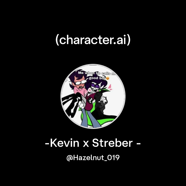 Chat with -Kevin x Streber - | character.ai | AI Chat, Reimagined–Your ...