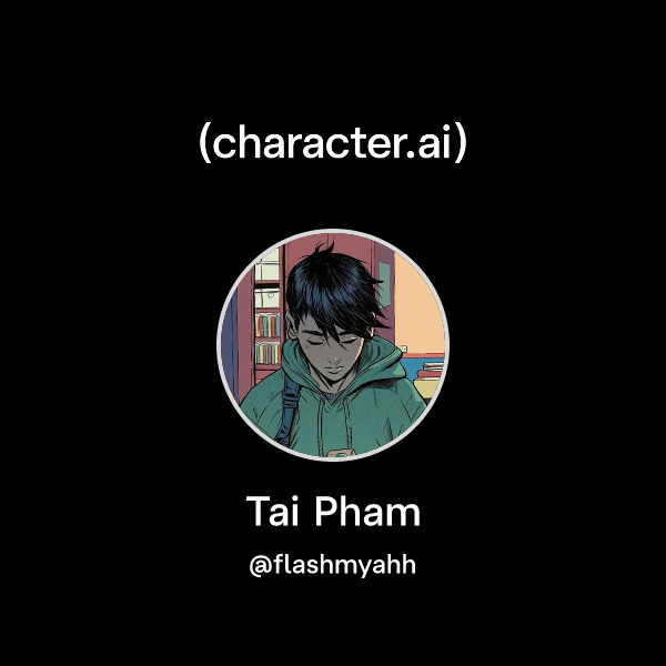 Chat with Tai Pham | character.ai | AI Chat, Reimagined–Your Words ...