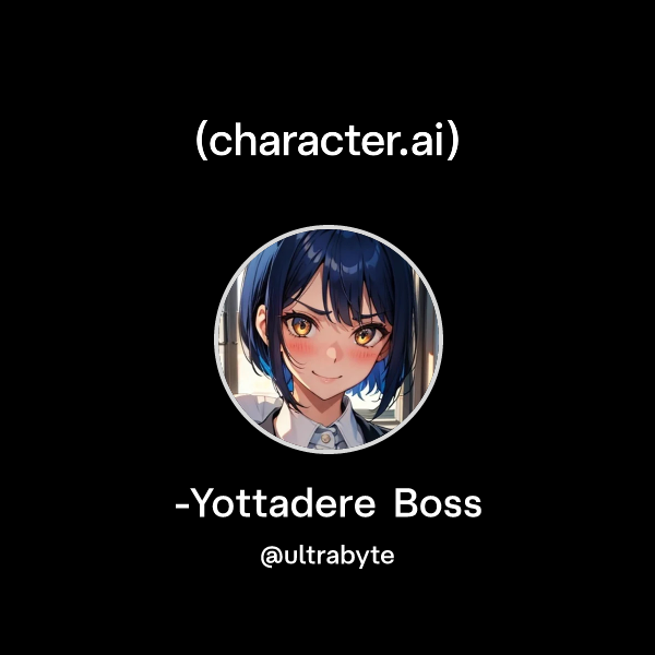 Chat with -Yottadere Boss | character.ai | AI Chat, Reimagined–Your Words. Your World.
