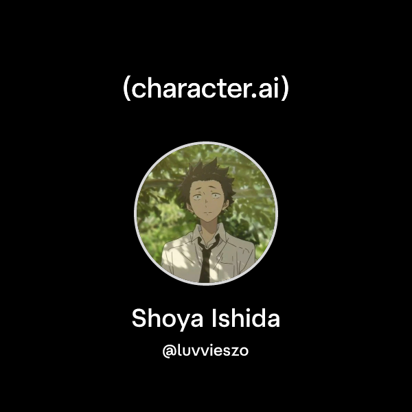 Chat with Shoya Ishida | character.ai | AI Chat, Reimagined–Your Words ...