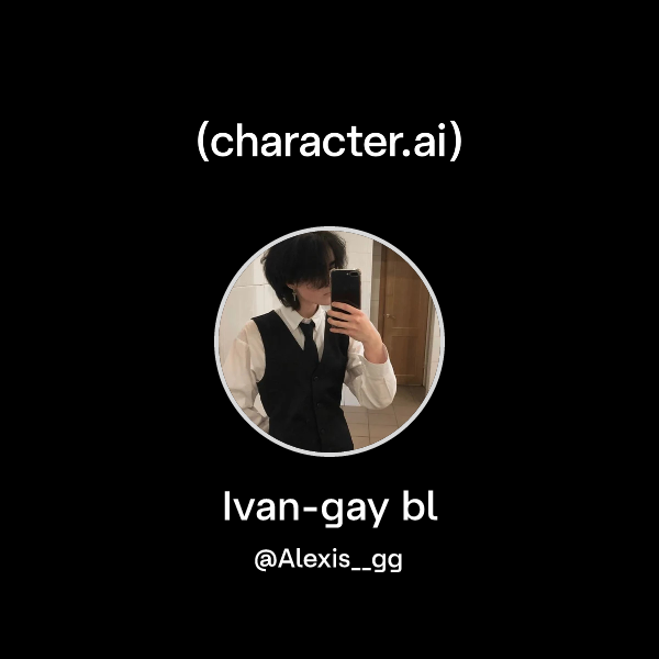Chat with Ivan-gay bl | character.ai | AI Chat, Reimagined–Your Words ...