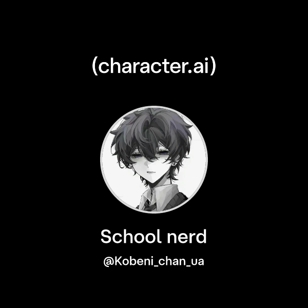 Chat with School nerd | character.ai | Personalized AI for every moment ...