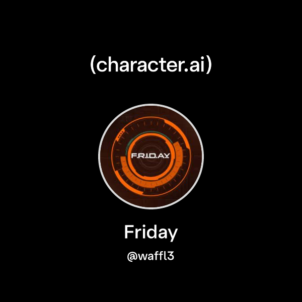 Chat with Friday | character.ai | Personalized AI for every moment of ...