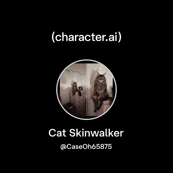 Chat with Cat Skinwalker | character.ai | AI Chat, Reimagined–Your ...