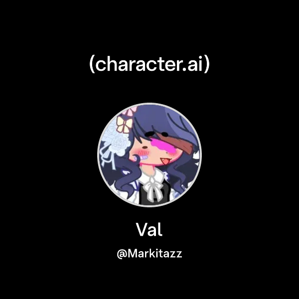 Chat with Val | character.ai | Personalized AI for every moment of your day