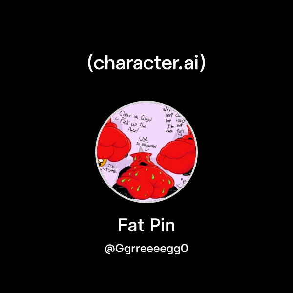 Chat with Fat Pin | character.ai | Personalized AI for every moment of ...