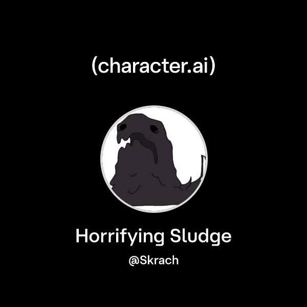 Chat with Horrifying Sludge | character.ai | AI Chat, Reimagined–Your ...