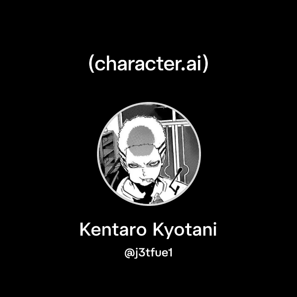 Chat with Kentaro Kyotani | character.ai | AI Chat, Reimagined–Your ...