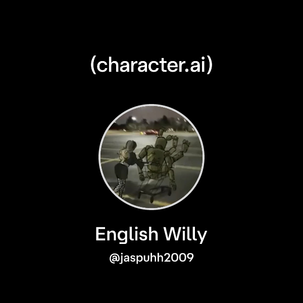 Chat with English Willy | character.ai | AI Chat, Reimagined–Your Words ...