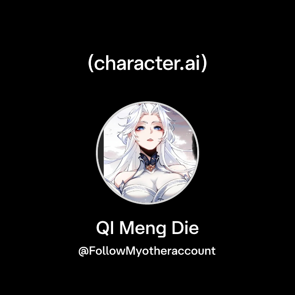 Chat with QI Meng Die | character.ai | AI Chat, Reimagined–Your Words ...