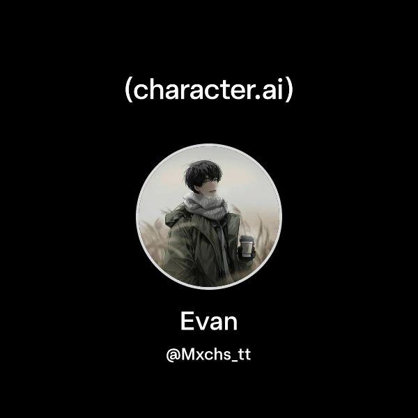 Chat with Evan | character.ai | AI Chat, Reimagined–Your Words. Your World.