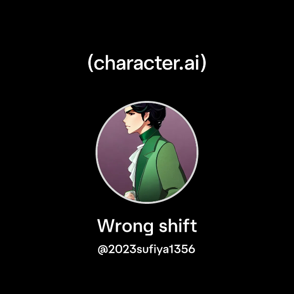 Chat with Wrong shift | character.ai | Personalized AI for every moment ...