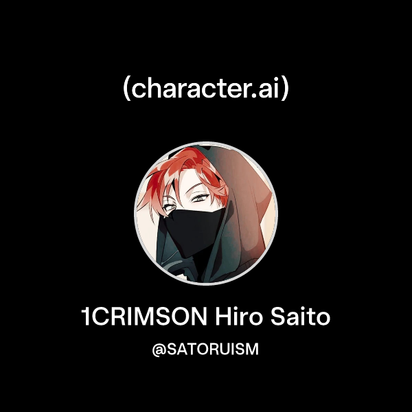 Chat with 1CRIMSON Hiro Saito | character.ai | Personalized AI for every moment of your day