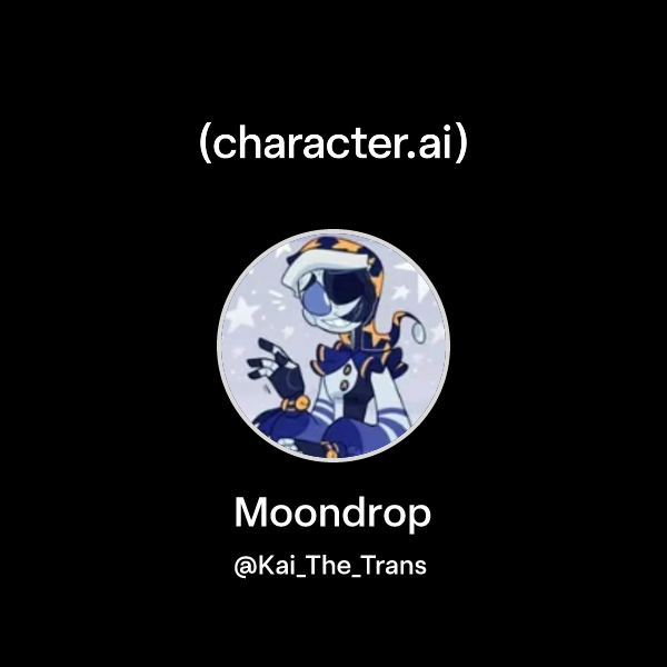 Chat with Moondrop | character.ai | Personalized AI for every moment of ...