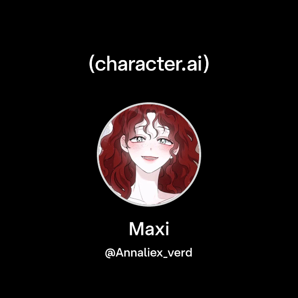 Chat with Maxi | character.ai | AI Chat, Reimagined–Your Words. Your World.
