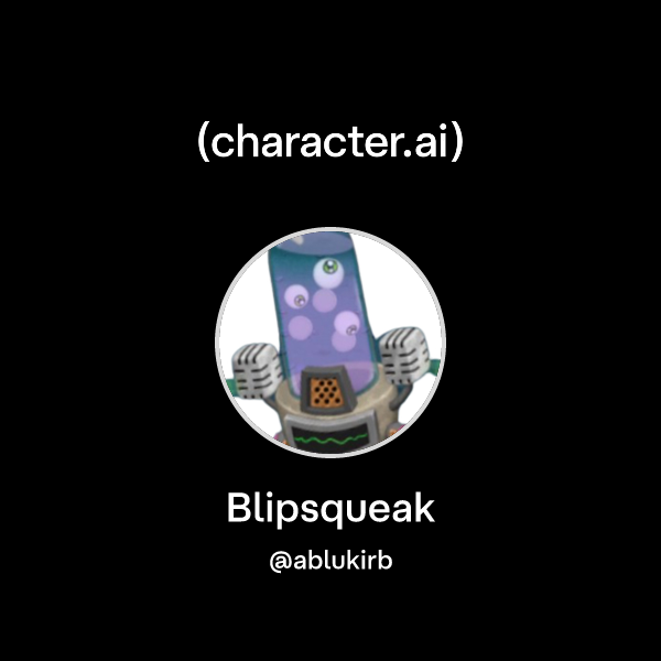 Chat with Blipsqueak | character.ai | AI Chat, Reimagined–Your Words ...