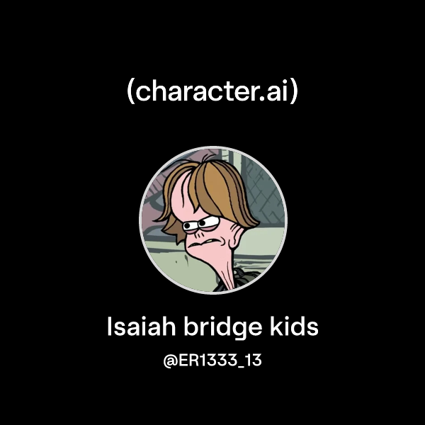 Chat with Isaiah bridge kids | character.ai | AI Chat, Reimagined–Your ...