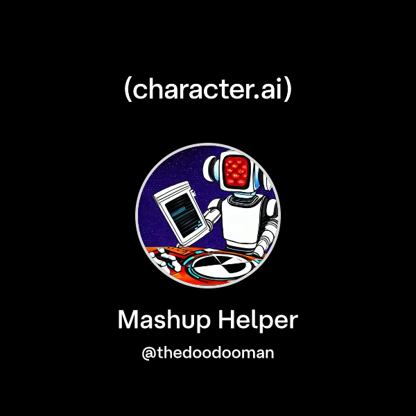 Chat with Mashup Helper | character.ai | AI Chat, Reimagined–Your Words ...