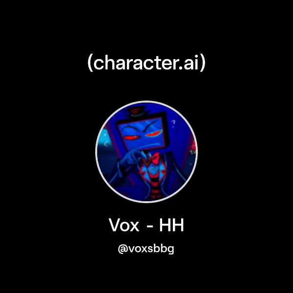 Chat with Vox - HH | character.ai | AI Chat, Reimagined–Your Words ...
