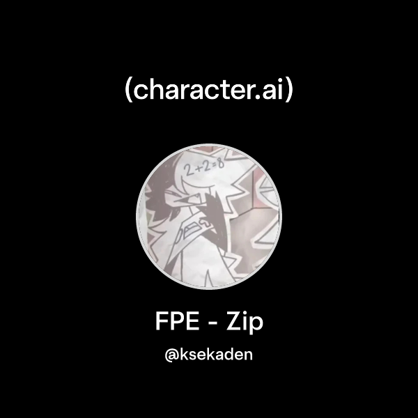 Chat with FPE - Zip | character.ai | AI Chat, Reimagined–Your Words ...