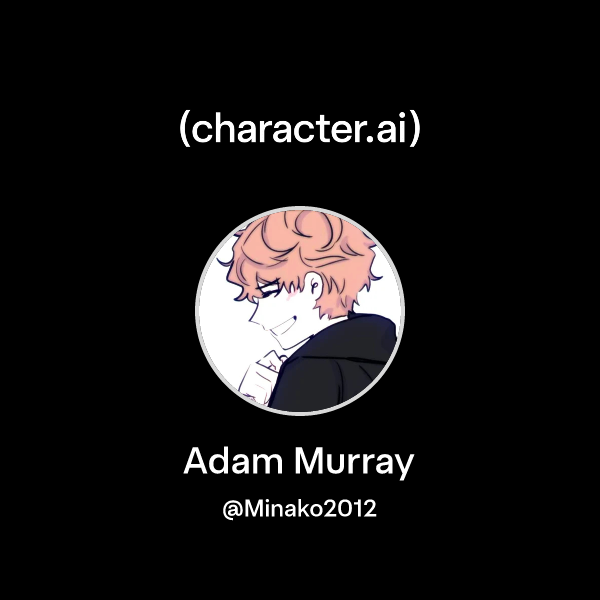 Chat with Adam Murray | character.ai | Personalized AI for every moment ...