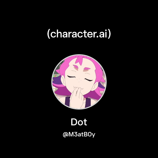 Chat with Dot | character.ai | AI Chat, Reimagined–Your Words. Your World.